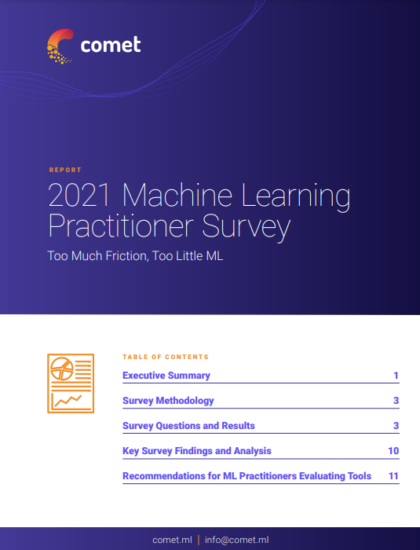 Report: 2021 Machine Learning Practitioner Survey - Comet Report: 2021 Machine Learning Practitioner Survey - Comet