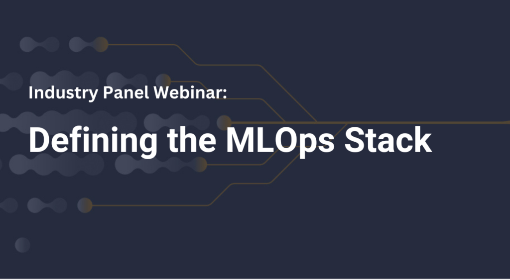 Industry Panel: Defining the MLOps Stack - Comet Industry Panel: Defining the MLOps Stack - Comet
